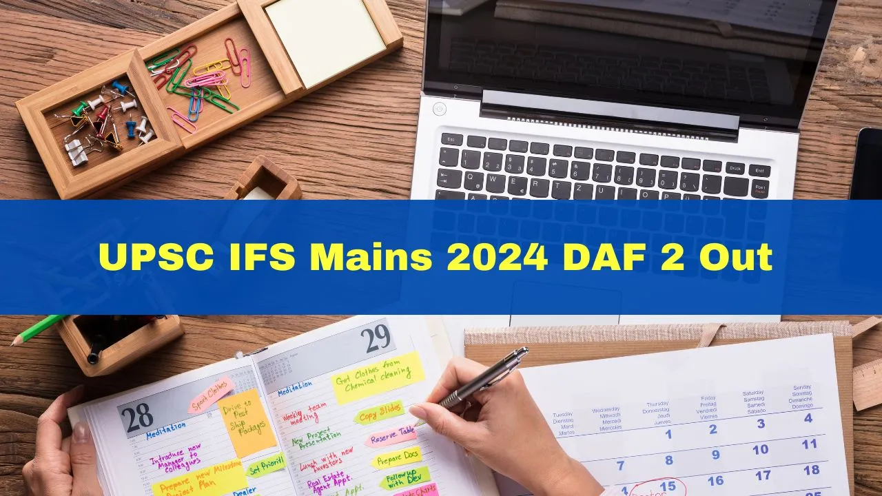 UPSC IFS Mains 2024 DAF 2 Released At upsc.gov.in; Check Details Here