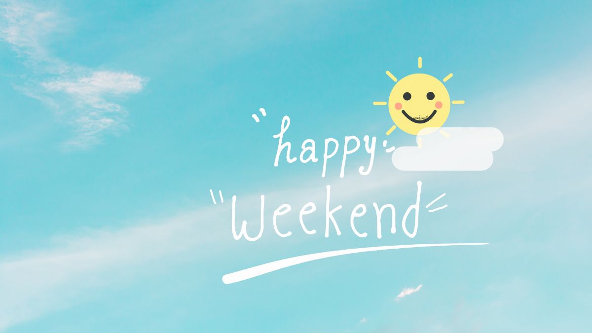 Happy Weekend: 20+ Uplifting Quotes To Celebrate Best Days Of The Week