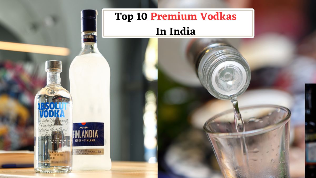 Top 10 Premium Vodkas In India: Check Their Origin, Price, Flavours And ...