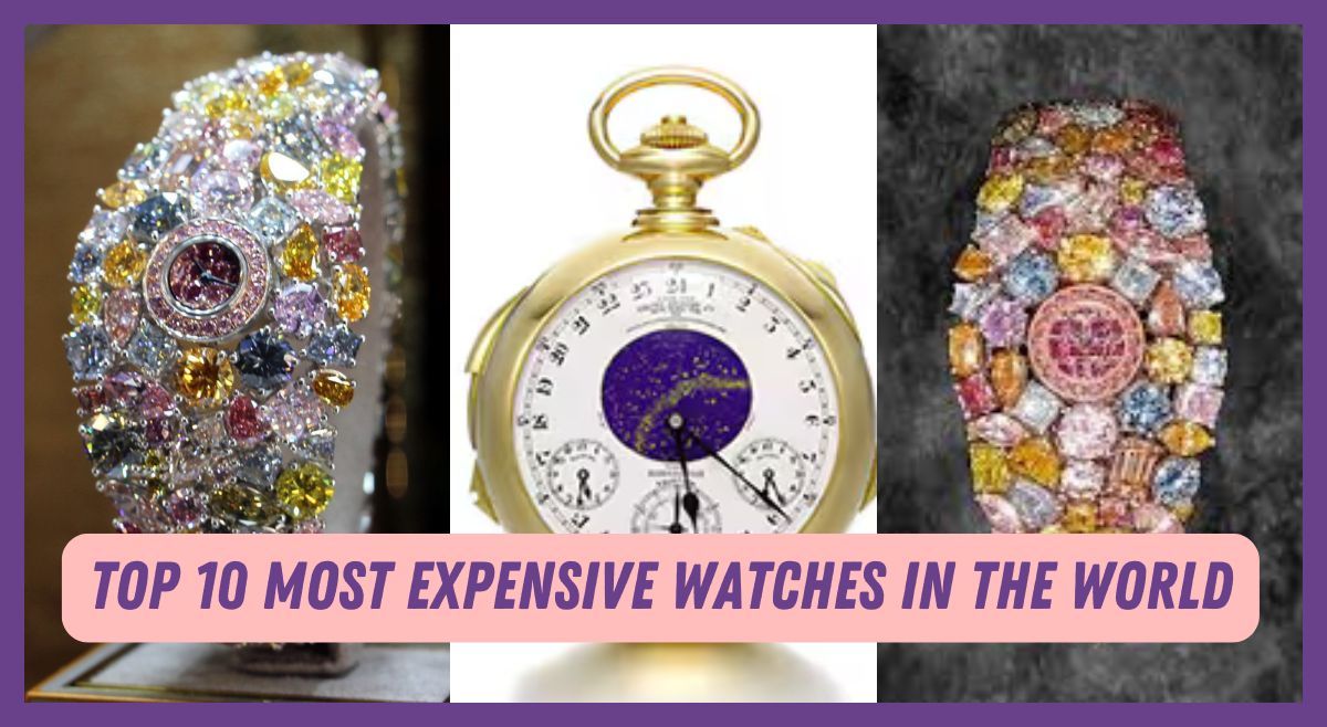 Top 10 Most Expensive Watches In The World: Know Price, Features And More