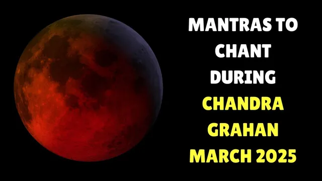 Chandra Grahan March 2025: 5 Powerful Mantras To Eliminate Negative ...