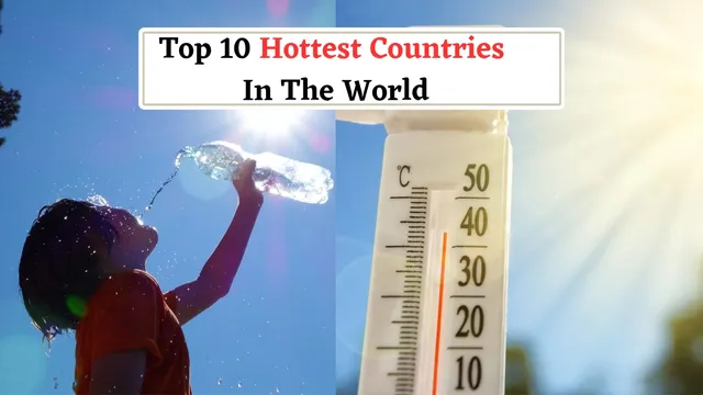 Top 10 Hottest Countries In The World: Know Where India Ranks