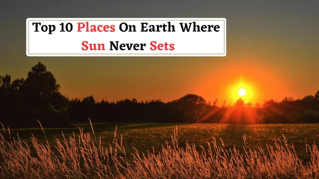 Top 10 Places On The Earth Where Sun Never Sets: Antarctica, Norway ...