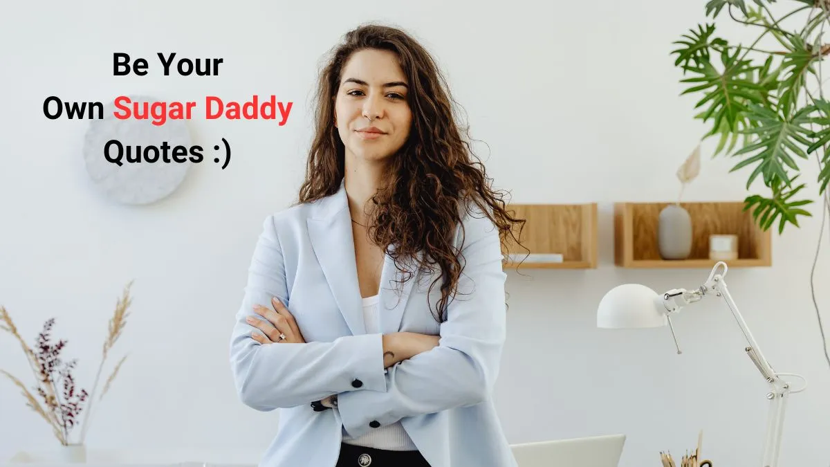 30+ Be Your Own Sugar Daddy Quotes To Embrace Self Love And Financial ...