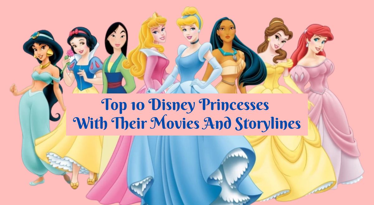 Top 10 Disney Princesses: Their Movies, Magical Stories, Superpowers And More
