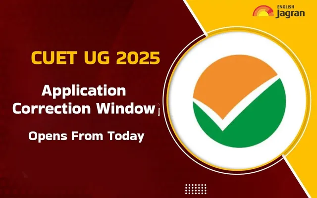 CUET UG 2025 Application Correction Window Opens Today, Know Here What You Can Edit , Steps To ...