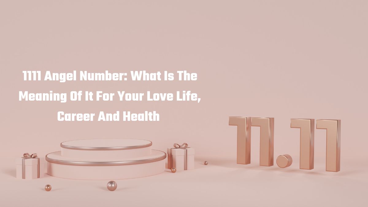 1111 Angel Number: What Is The Meaning Of It For Your Love Life, Career ...