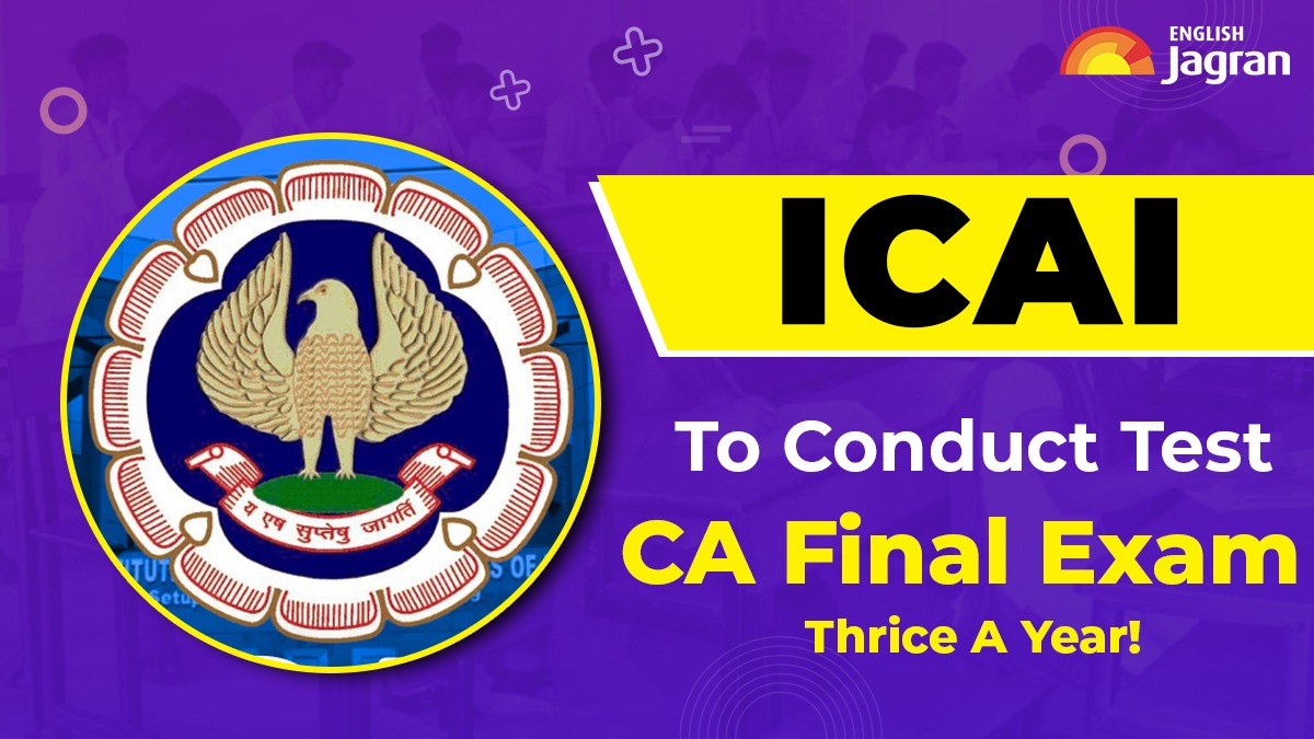 CA Final Exams Major Change; ICAI To Conduct CA Final Exams Three Times ...