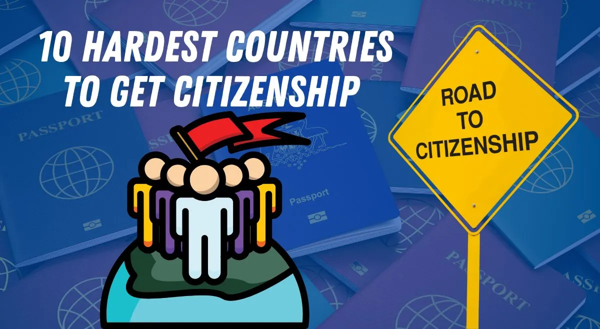 List Of 10 Hardest Countries To Get Citizenship In The World