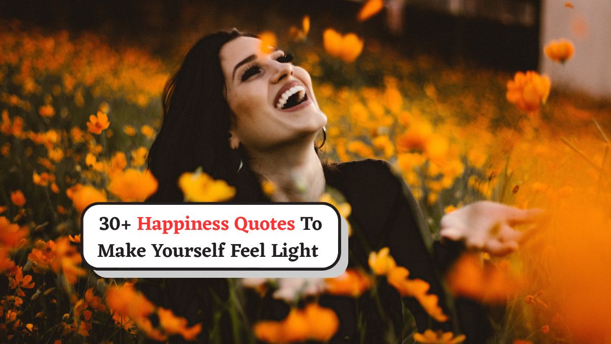 30+ Happiness Quotes To Make Yourself Feel Light And Lift Your Mood ...