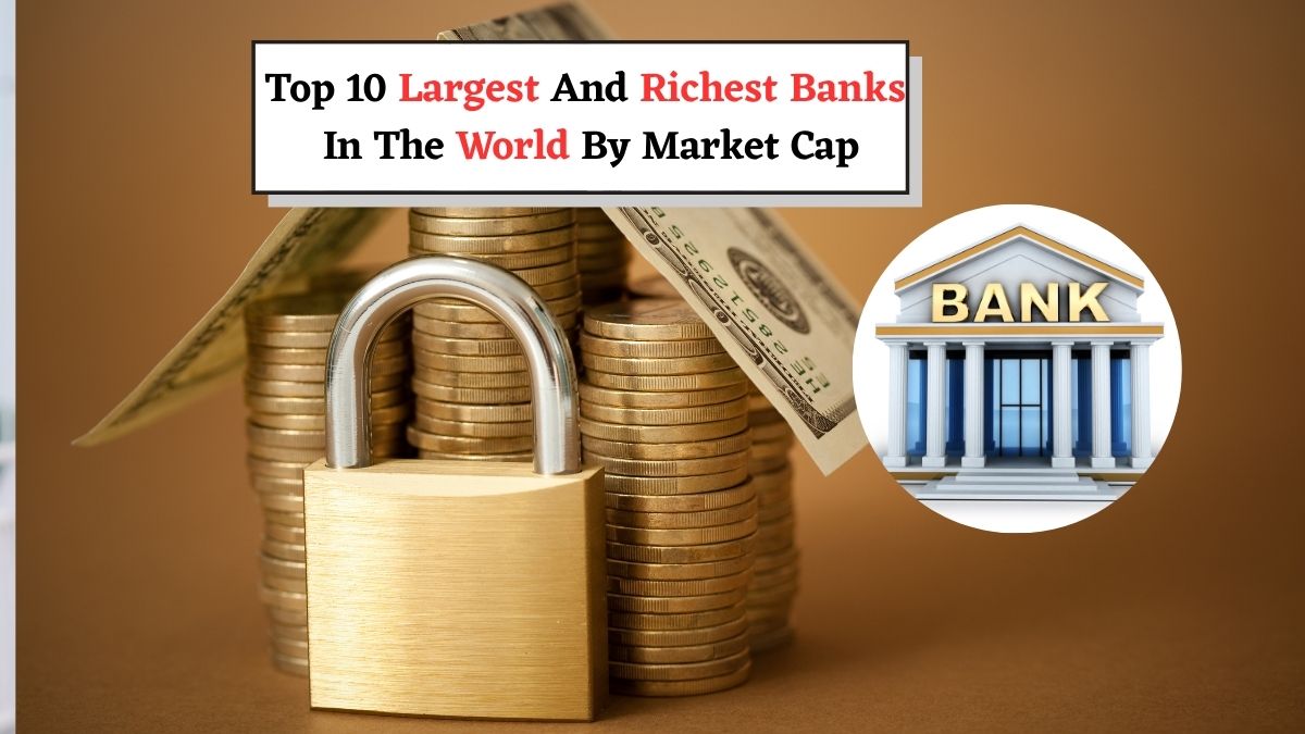 Top 10 Largest And Richest Banks In The World By Market Capitalization ...