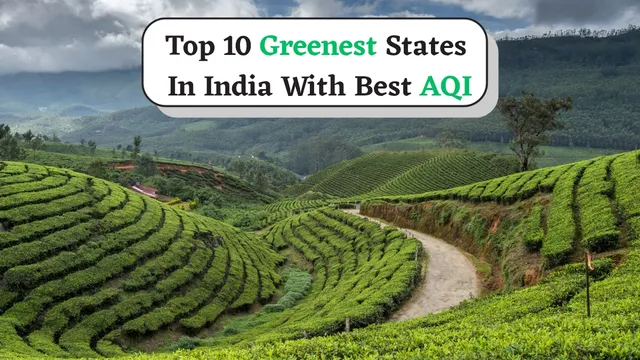 Top 10 Greenest States In India With Best AQI: Nature, Forest Cover And ...