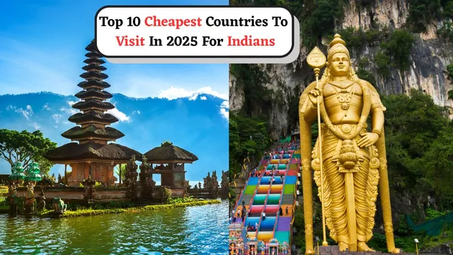 List Of Top 10 Cheapest Countries To Visit In 2025: Vietnam, Indonesia, Malaysia And More