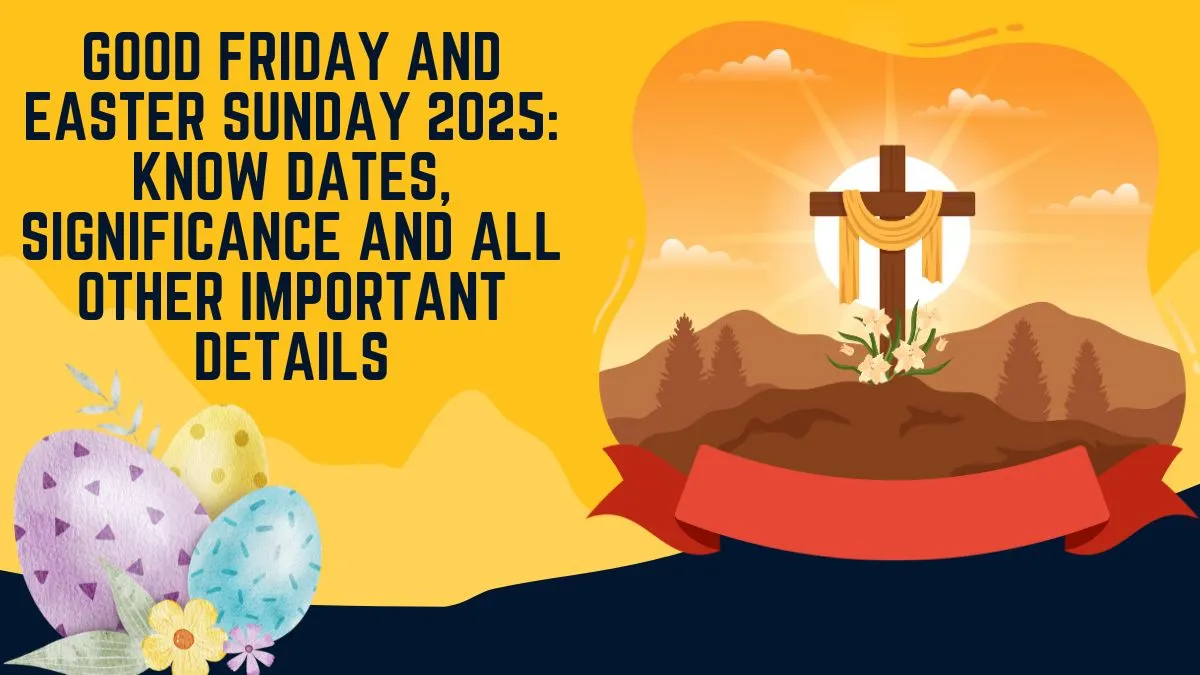Good Friday And Easter Sunday 2025: Know Dates, Significance And All ...