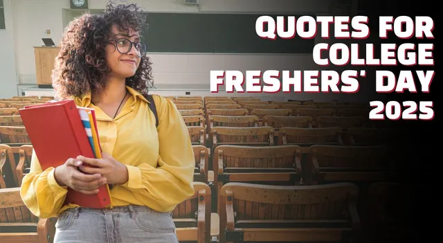 100+ Inspiring And Intelligent Quotes For College Freshers' Day 2025