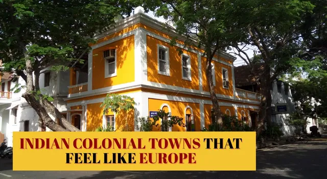List Of Colonial Towns In India That Look Like European Getaways