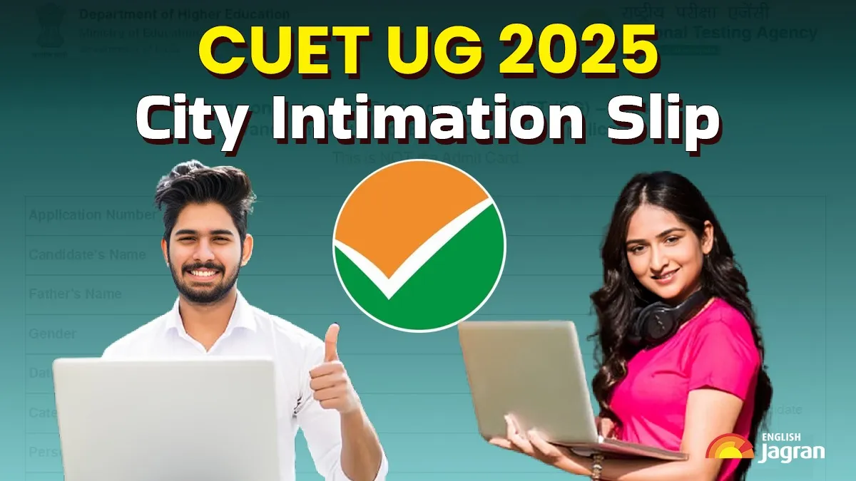 CUET UG 2025 City Intimation Slip To Be Released Soon, Download Advance ...