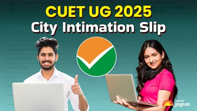 CUET UG 2025 City Intimation Slip To Be Released Soon, Download Advance Slip, Check Subject-Wise ...