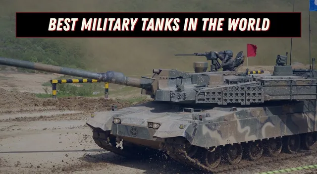 List Of 10 Best Military Tanks In The World: Indian Tank Also Included