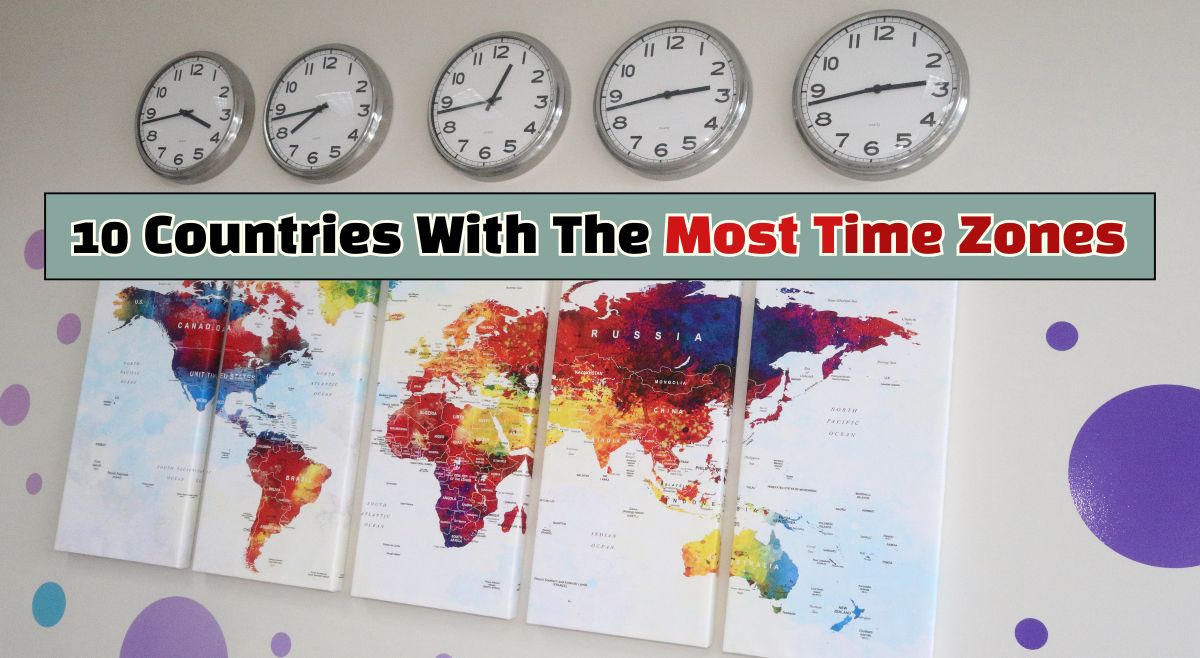 List Of Top 10 Countries With The Most Time Zones: How Many Time Zones ...