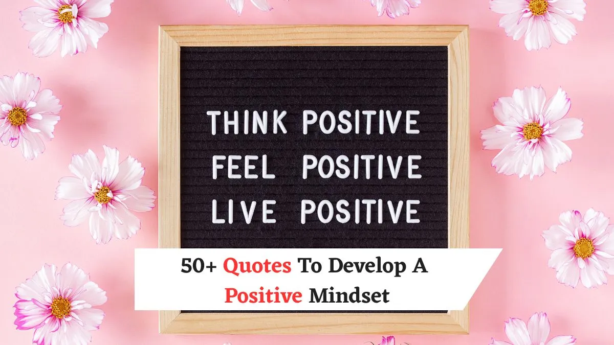 50+ Inspiring Quotes To Develop A Positive Mindset And Live A Happy Life