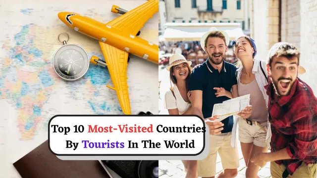 Top 10 Most Visited Countries By Tourists In The World: France, China ...