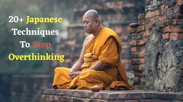 20+ Japanese Techniques That Help In Stop Overthinking And Mental Clarity