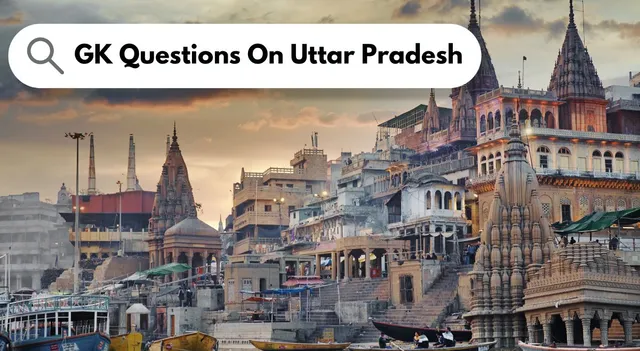 30+ General Knowledge Questions On Uttar Pradesh
