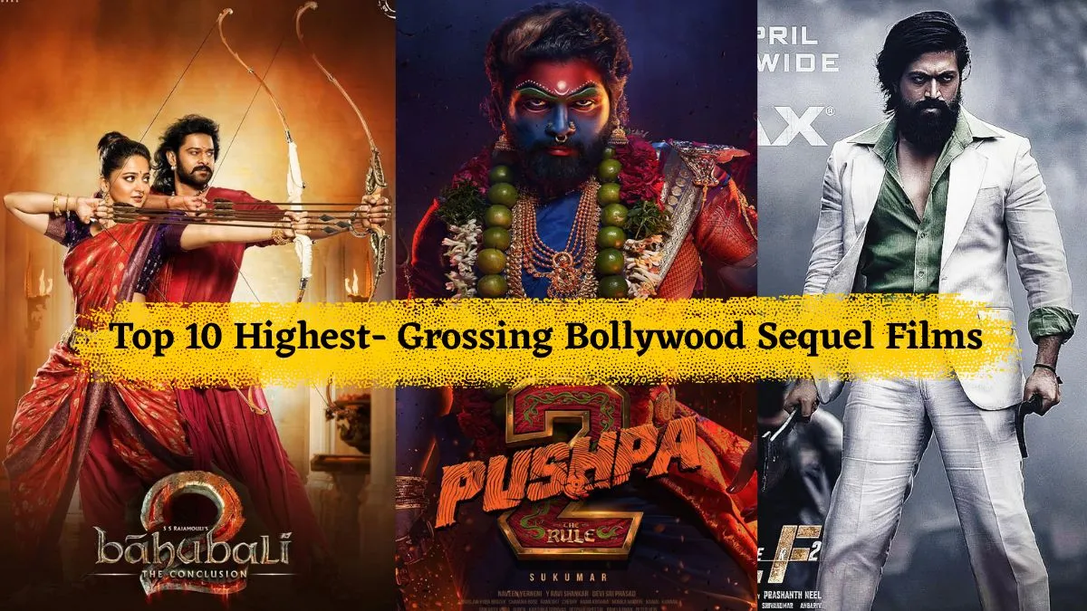 Top 10 Highest- Grossing Bollywood Sequel Films Of All Time: Baahubali 2, Pushpa 2, KGF 2 And More