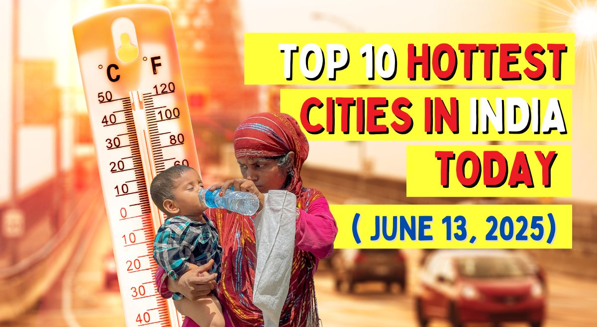 What Are The Top 10 Hottest Cities In India Today ( June 13, 2025)?