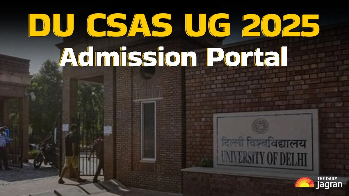 DU CSAS UG 2025 Admission Portal Open Today; Here How To Apply At ...