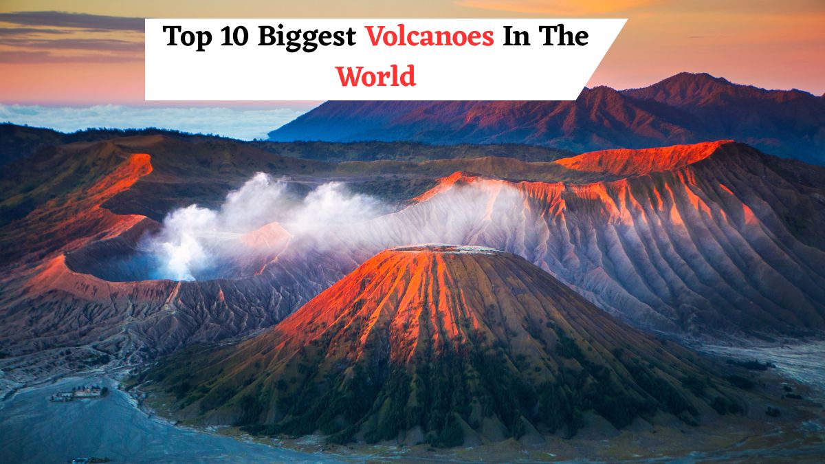 Which Are The 10 Biggest Volcanoes In The World?