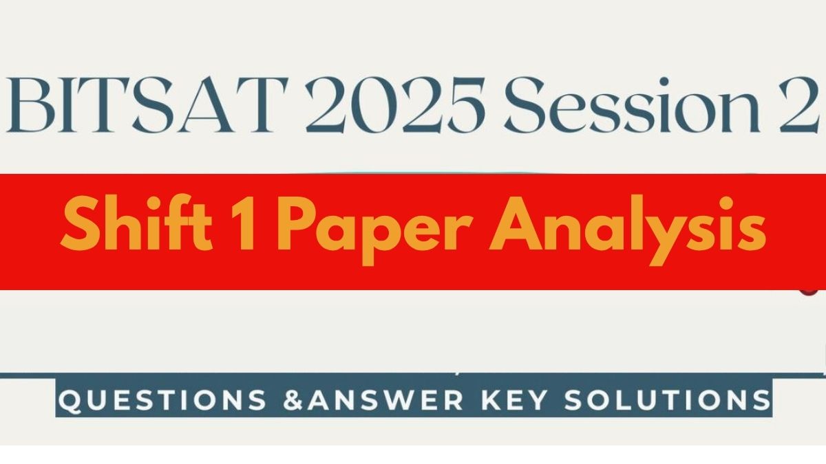 BITSAT 2025 Session 2 June 22: Check Slot 1 Paper Analysis, Exam Pattern, Expert & Student ...