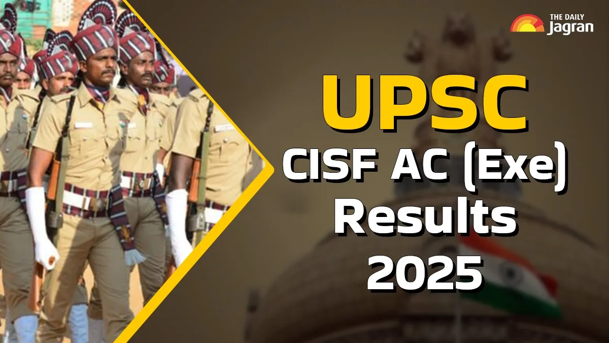 UPSC CISF AC (Exe) Results 2025 OUT: Merit List For PST/PET Released At upsc.gov.in, Direct Link ...
