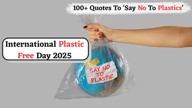 100+ Quotes To ‘Say No To Plastics’ On International Plastic Free Day 2025