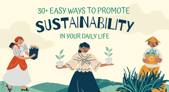 30+ Easy Ways To Promote Sustainability In Your Daily Life