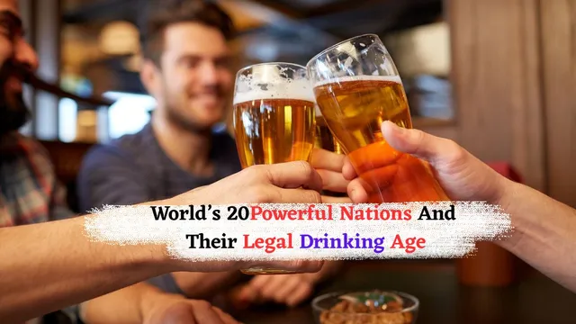 What Is The Legal Age Of Drinking Alcohol In World's 20 Most Powerful ...