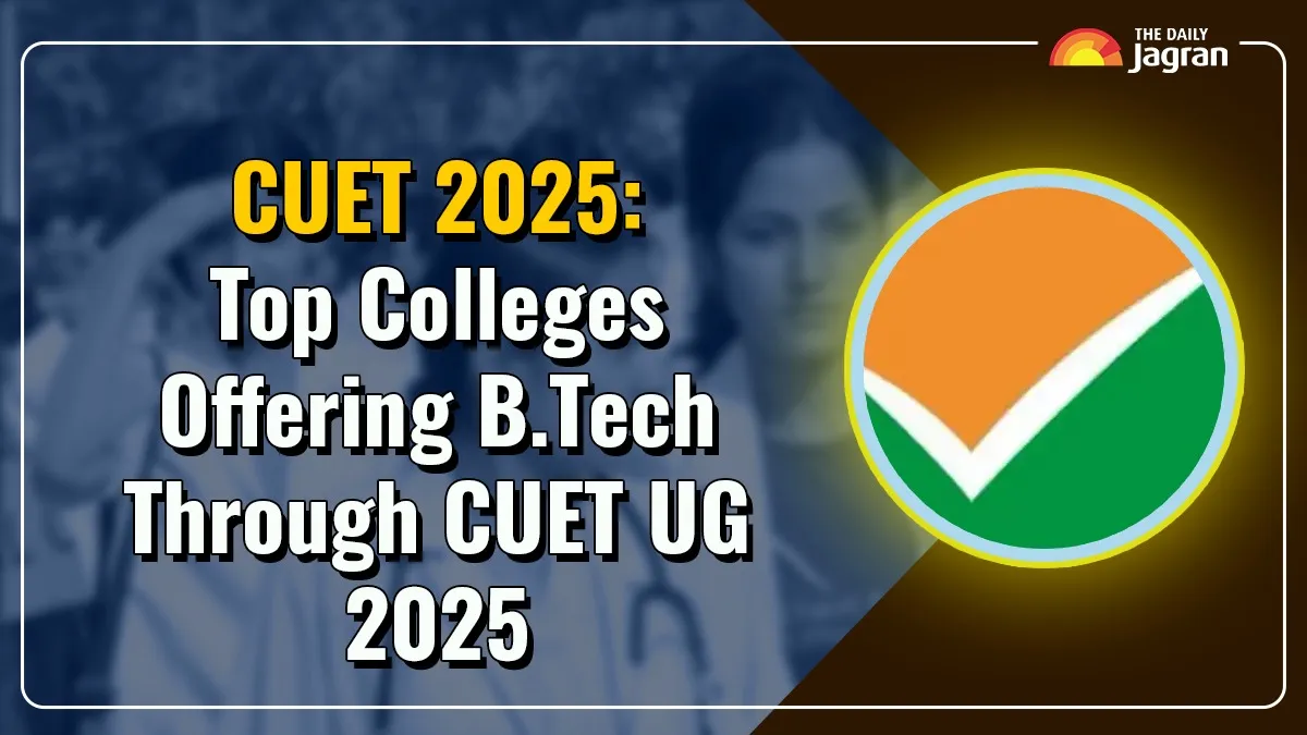 CUET UG 2025: Check Out Top Engineering Colleges Offering B.Tech Programs