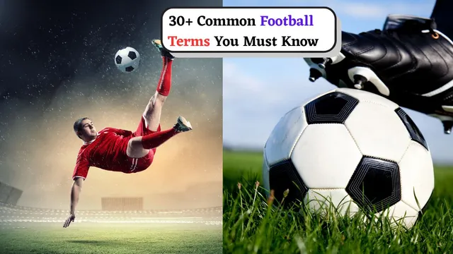 30+ Common Terms Used In Football Games You Must Know