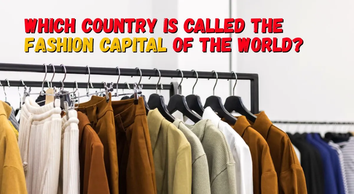 Which Country Is Called The Fashion Capital Of The World? Know Why It ...