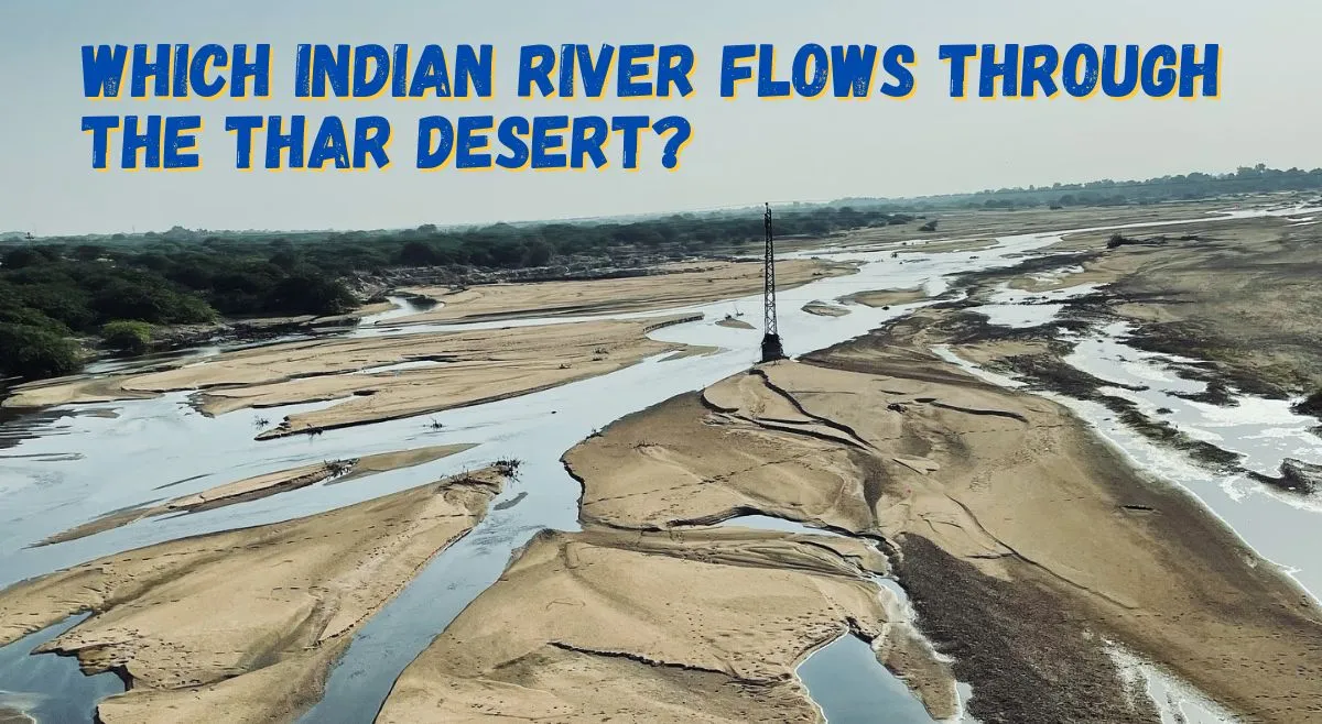 Which Indian River Flows Through The Thar Desert? Know The Unique ...