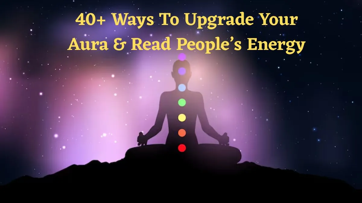 40+ Powerful Ways To Upgrade Your Aura And Read People’s Energy | Aura Awareness Day 2025 Guide