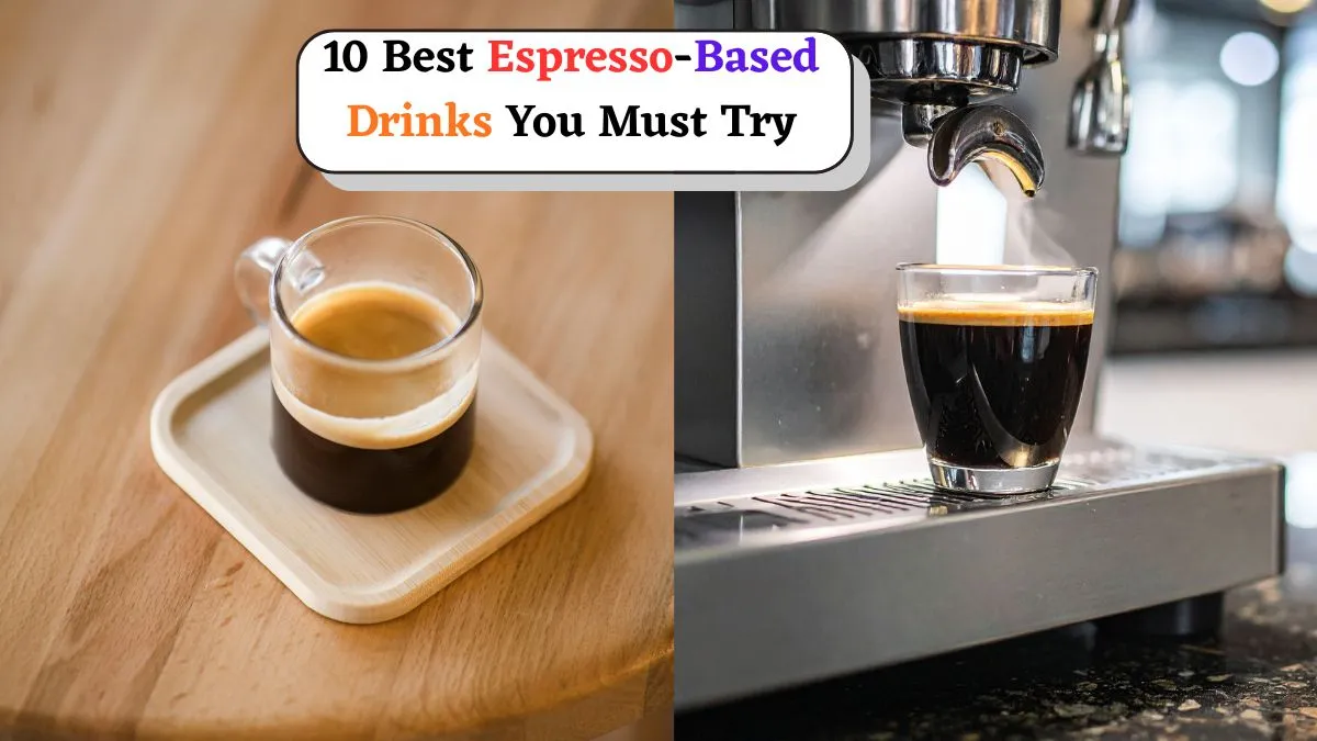 10 Best Espresso-Based Drinks You Must Try | National Espresso Day 2025