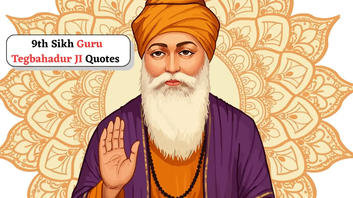 30+ Famous Quotes By 9th Sikh Guru Tegbahadur Ji On His Martyrdom Day 2025