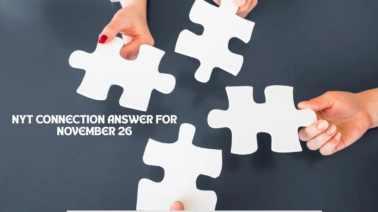 Solve NYT Connections For November 26 With Fun Hints, Clever Clues And ...