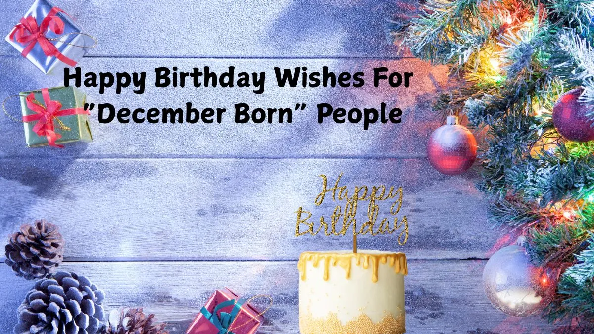 50+ Beautiful And Unique Happy Birthday Wishes For December Born People