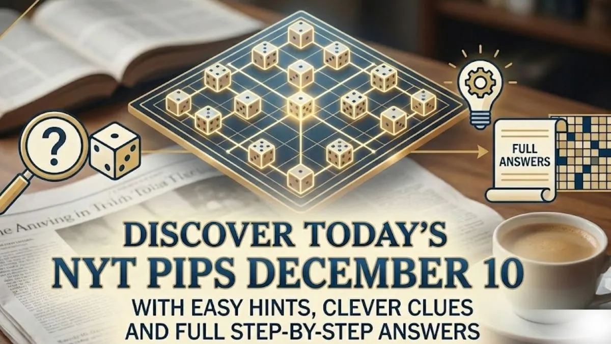Discover Today’s NYT Pips December 10 With Easy Hints, Clever Clues And ...