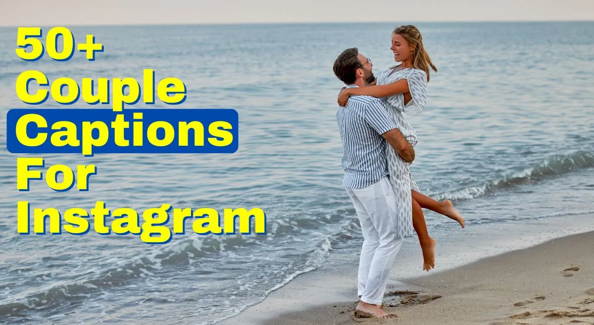 50+ Couple Captions For Instagram: Short, Funny, Romantic, Cute And More