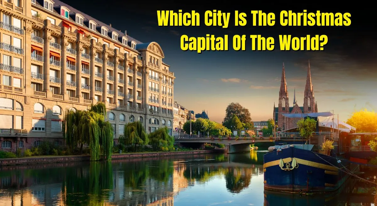 Why This City Is Celebrated Globally As The Christmas Capital Of The World?