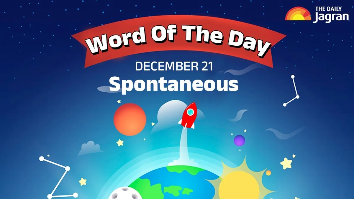 Word Of The Day For School Assembly (21 December): 'Spontaneous' | Know ...